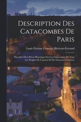 Description Des Catacombes De Paris - Louis Étienne Franç Héricart ...