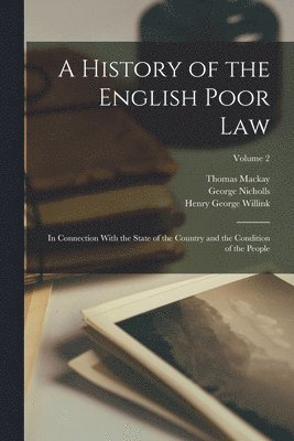 History of the English Poor Law - George Nicholls, Thomas MacKay, Henry ...