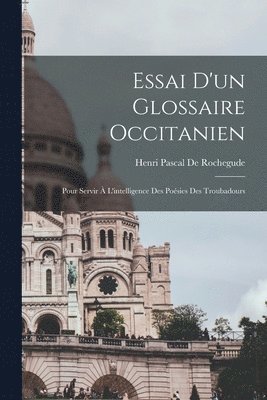 Essai D'un Glossaire Occitanien - Henri Pascal De Rochegude - Häftad ...