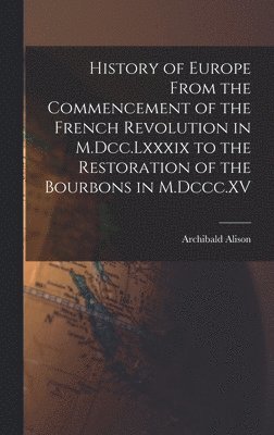 History of Europe From the Commencement of the French Revolution in M ...