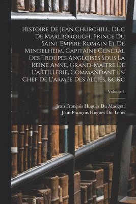 Histoire De Jean Churchill, Duc De Marlborough, Prince Du Saint Empire ...