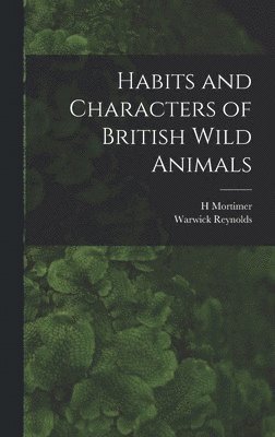 Habits and Characters of British Wild Animals - H Mortimer Batten ...
