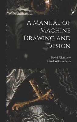 Manual of Machine Drawing and Design - David Allan Low, Alfred William Bevis - Bok ...