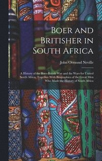 Boer and Britisher in South Africa; a History of the Boer-British war ...
