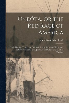 Oneóta, or the red Race of America - Henry Rowe Schoolcraft - Häftad ...