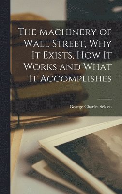 Machinery of Wall Street, why it Exists, how it Works and What it ...