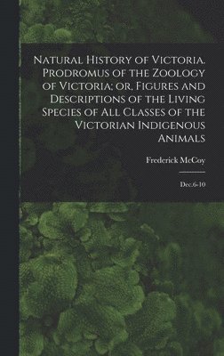Natural History of Victoria. Prodromus of the Zoology of Victoria; or ...