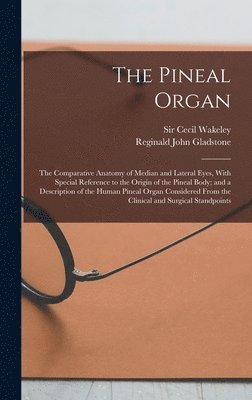 Pineal Organ; the Comparative Anatomy of Median and Lateral Eyes, With ...