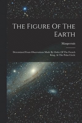 Figure Of The Earth - Maupertuis - Häftad (9781018629186) | Bokus