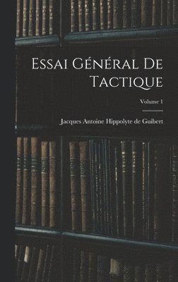 Essai Général De Tactique; Volume 1 - Jacques Antoine Hippolyte De ...