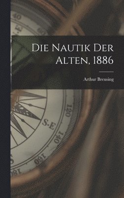 Nautik der Alten, 1886 - Arthur Breusing - Bok (9781018672809) | Bokus