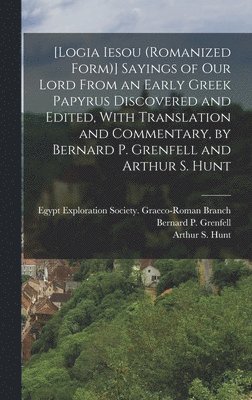 [Logia Iesou (romanized Form)] Sayings of Our Lord From an Early Greek ...