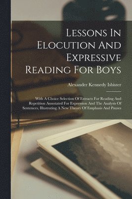 Lessons In Elocution And Expressive Reading For Boys - Alexander ...
