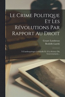 Crime Politique Et Les Révolutions Par Rapport Au Droit - Cesare ...