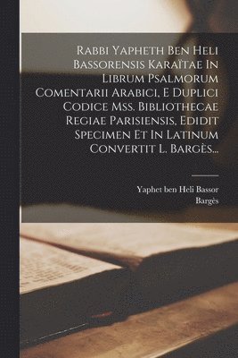 Rabbi Yapheth Ben Heli Bassorensis Karaïtae In Librum Psalmorum ...