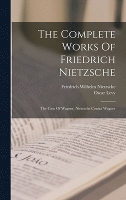 Complete Works Of Friedrich Nietzsche - Friedrich Wilhelm Nietzsche ...