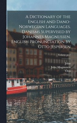 Dictionary of the English and Dano-Norwegian Languages. Danisms ...