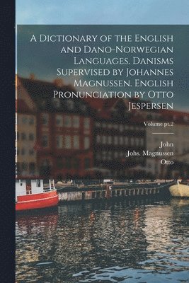 Dictionary of the English and Dano-Norwegian Languages. Danisms ...