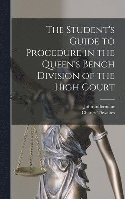 Student's Guide to Procedure in the Queen's Bench Division of the High ...