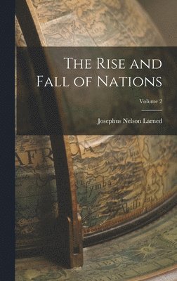 Rise and Fall of Nations; Volume 2 - Josephus Nelson Larned - Bok ...