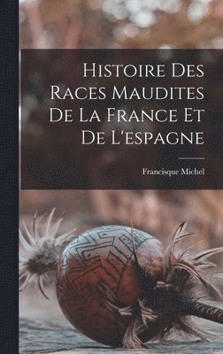 Histoire Des Races Maudites De La France Et De L'espagne - Francisque ...