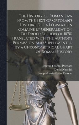 History of Roman Law From the Text of Ortolan's Histoire De La ...