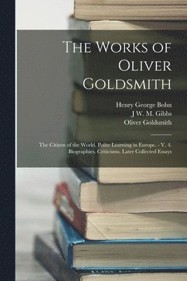 Works of Oliver Goldsmith - Henry George Bohn, Oliver Goldsmith, J W M ...