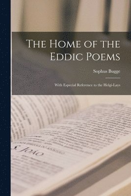 Home of the Eddic Poems - Sophus Bugge - Häftad (9781019168028) | Bokus