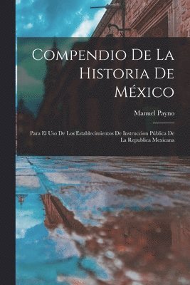 Compendio De La Historia De México - Manuel Payno - Häftad (9781019177563) | Bokus
