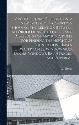 Architectural Proportion, a new System of Proportion Showing the ...
