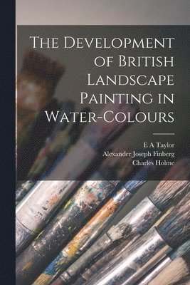 Development of British Landscape Painting in Water-colours - Charles ...
