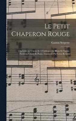 petit chaperon rouge; opérette en 3 actes et 4 tableaux de Blum et ...
