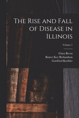 Rise and Fall of Disease in Illinois; Volume 1 - Isaac D B Rawlings ...