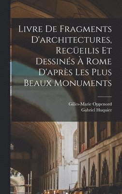 Livre de fragments d'architectures, receilis et dessins Rome d'aprs les ...