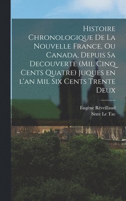 Histoire chronologique de la Nouvelle France, ou Canada, depuis sa ...