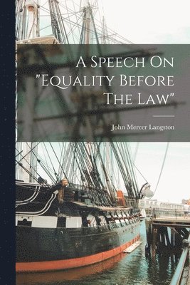 Speech On "equality Before The Law" - John Mercer Langston - Häftad ...
