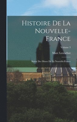 Histoire de la Nouvelle-France; suivie des Muses de la Nouvelle-France ...