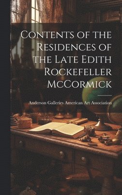 Contents of the Residences of the Late Edith Rockefeller McCormick ...