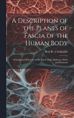 A Description of the Planes of Fascia of the Human Body: With Special ...