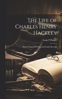 The Life of Charles Henry Hackley: Drawn From Old Public and Family ...