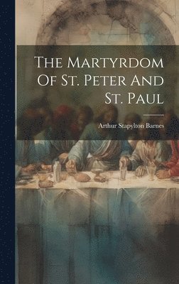 Martyrdom Of St. Peter And St. Paul - Arthur Stapylton Barnes - Bok (9781019394687) | Bokus