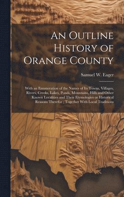 Outline History of Orange County - Samuel W Eager, Samuel W Eager ...