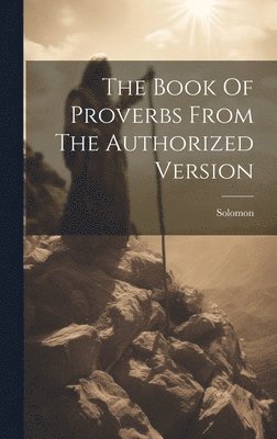 Book Of Proverbs From The Authorized Version - , Solomon, , Solomon ...