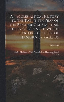 Ecclesiastical History to the Twentieth Year of the Reign of ...