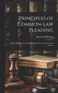Principles of Common-law Pleading; a Brief Explanation of the Different ...