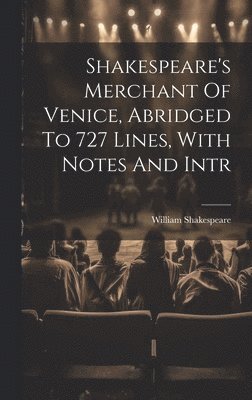 Shakespeare's Merchant Of Venice, Abridged To 727 Lines, With Notes And ...