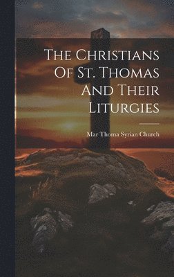 Christians Of St. Thomas And Their Liturgies - Mar Thoma Syrian Church ...
