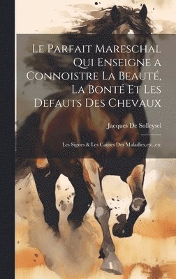 Parfait Mareschal Qui Enseigne a Connoistre La Beauté, La Bonté Et Les ...