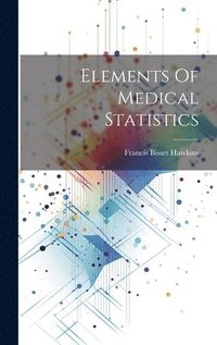 Elements Of Medical Statistics - Francis Bisset Hawkins - Bok ...