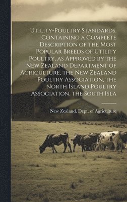 Utility-poultry Standards. Containing a Complete Description of the ...